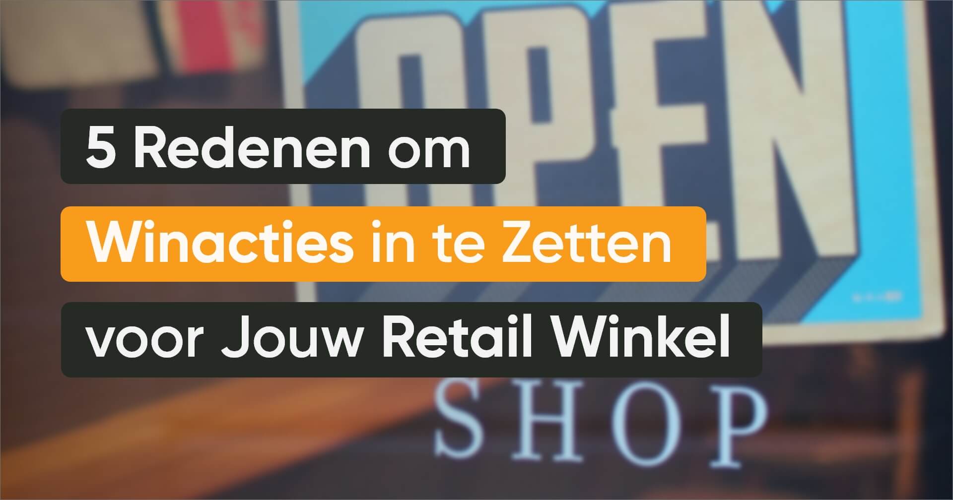 Top 5 redenen om winacties te organiseren in jouw winkel